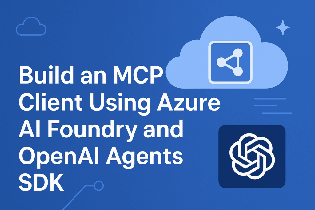 Build a MCP client using Azure AI Foundry and OpenAI Agents SDK | ESPC Conference, 2025